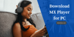 Download MX Player for PC/Laptop Windows 11/10 (Official)